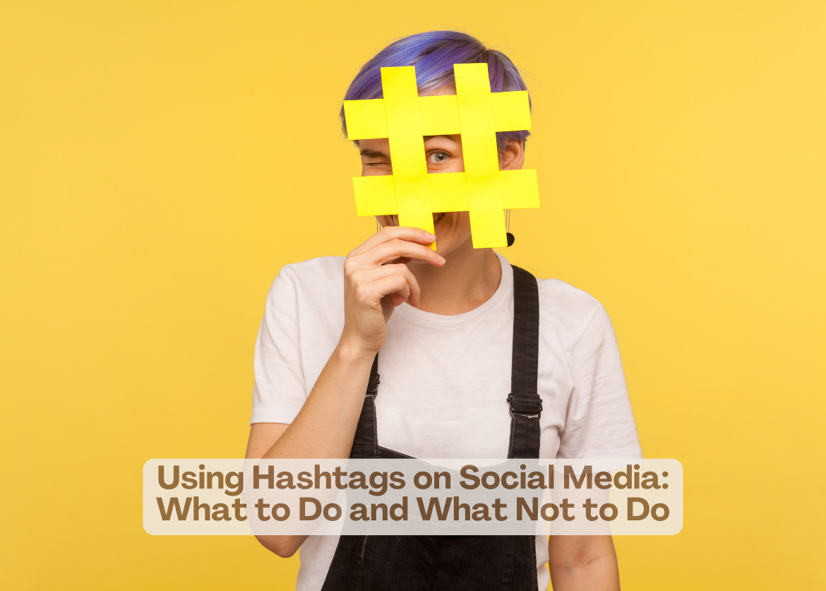 Using Hashtags on Social Media: What to Do and What Not to Do