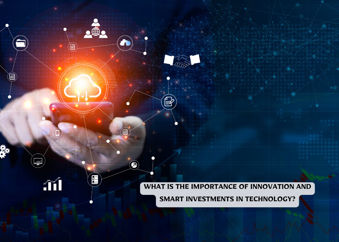 Importance of innovation and smart investments in technology ...